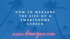 How to Measure the Size of a Smartphone Screen | Daeng Rio